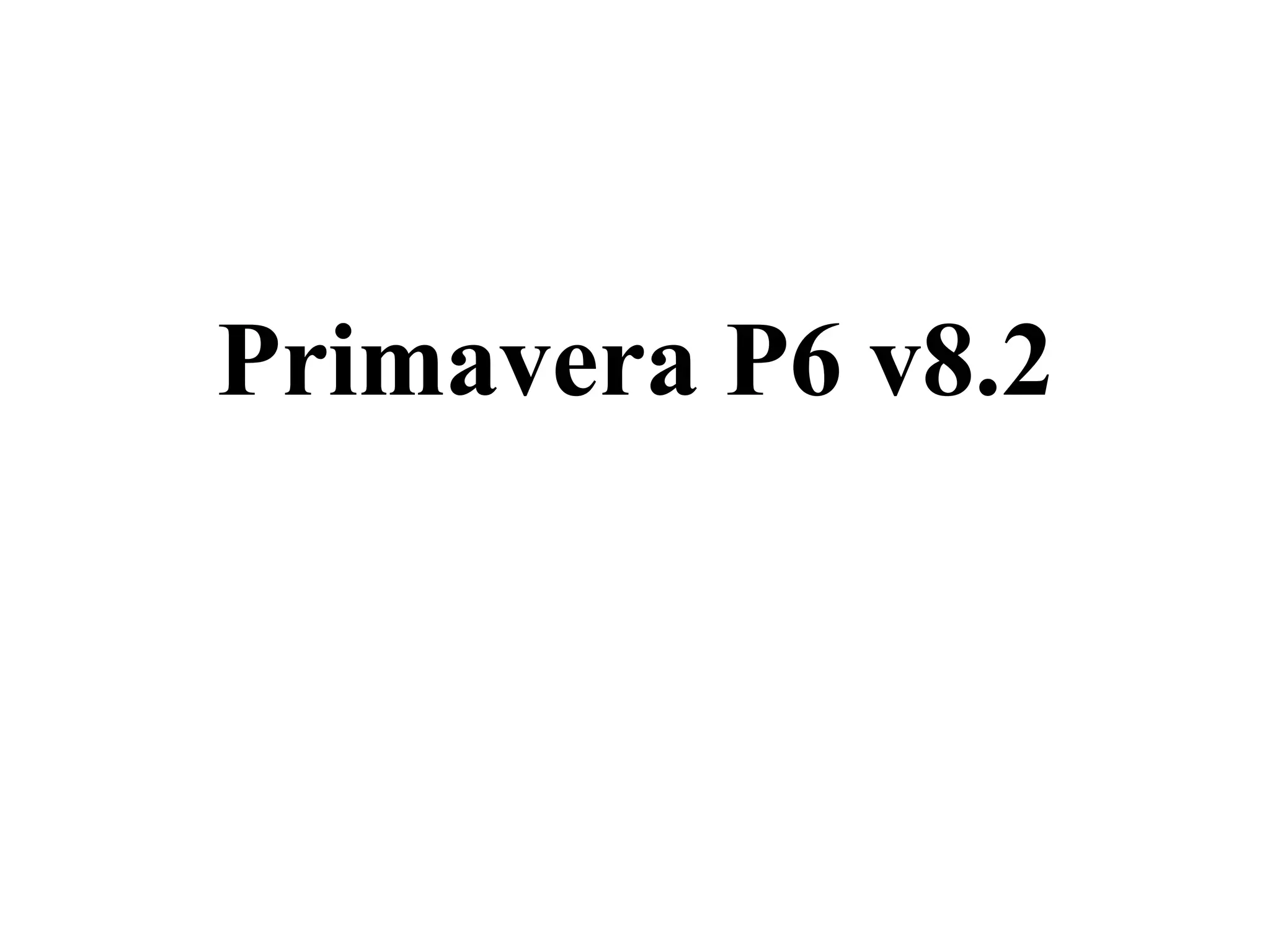 Primavera p6 v8.2 session 1 | PPTX