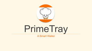 Primetray-A smart Waiter | PPTX