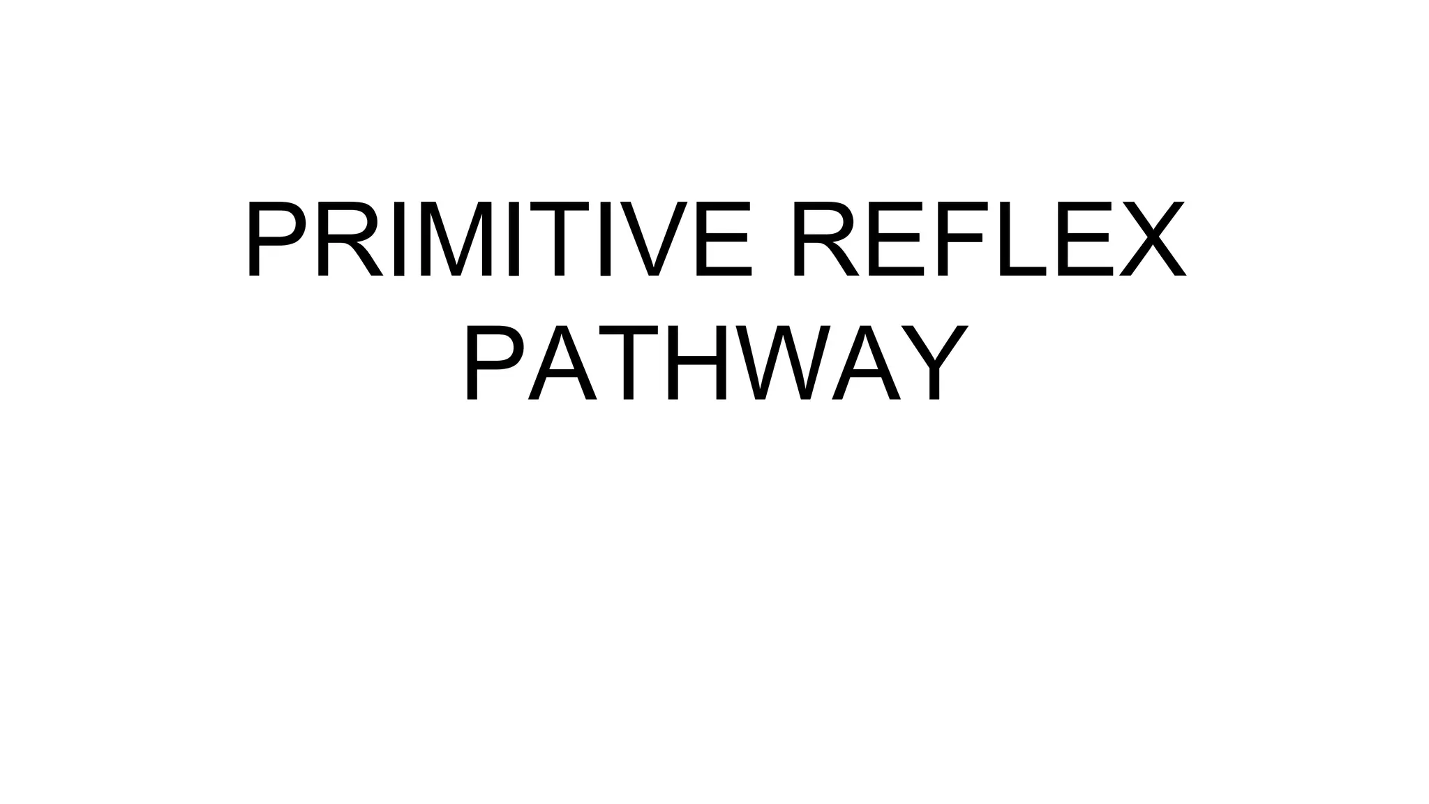 Primitive reflexes and therir pathway . pptxtx | PPTX