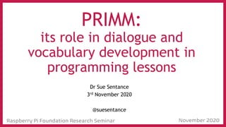 Primm and Classroom Talk Sue Sentance Nov 2020 pdf | PPT