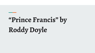 _Prince Francis_- Analysis and Comprehension.pptx