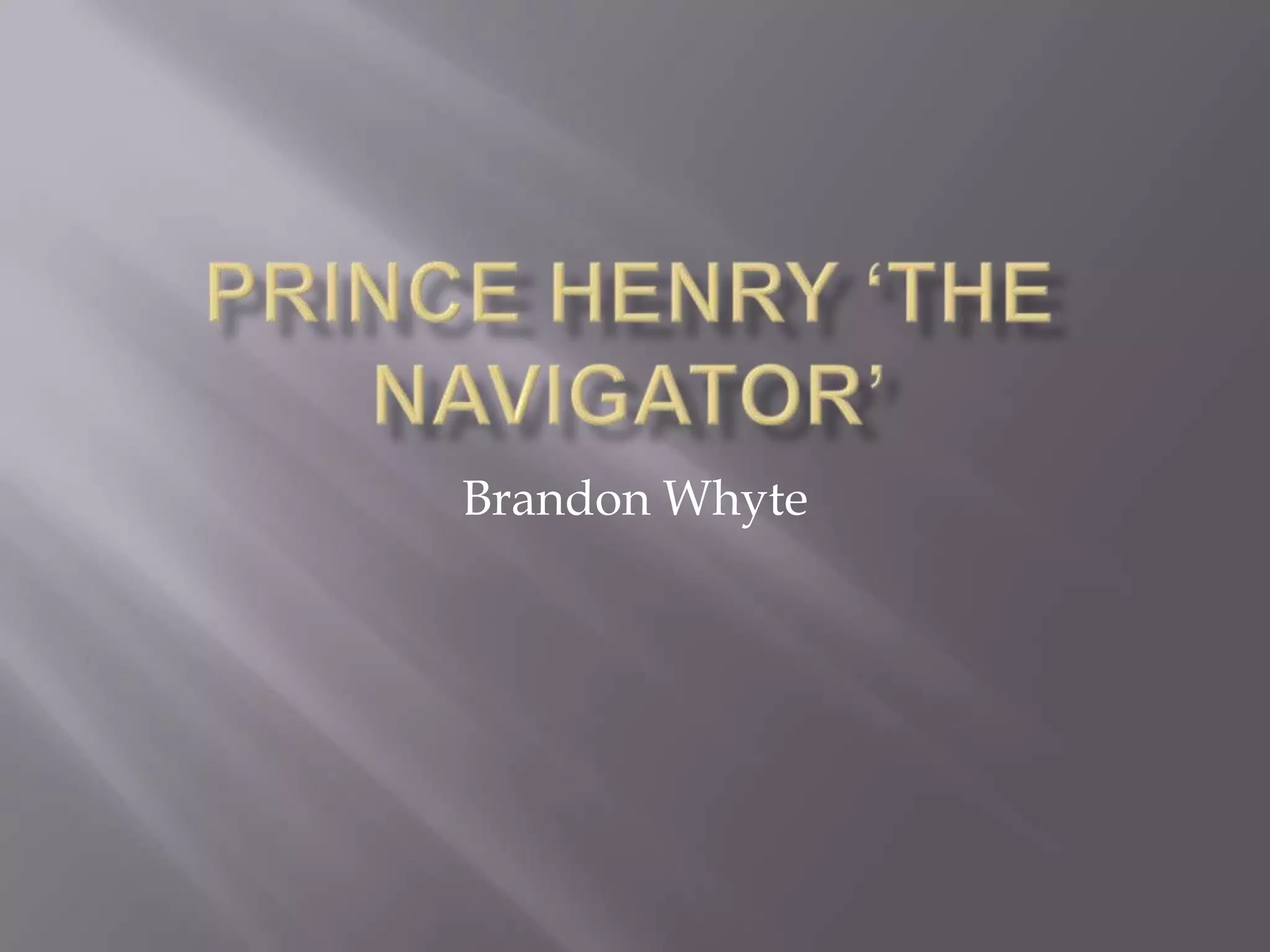 Prince henry ‘the navigator’ powerpoint | PPTX