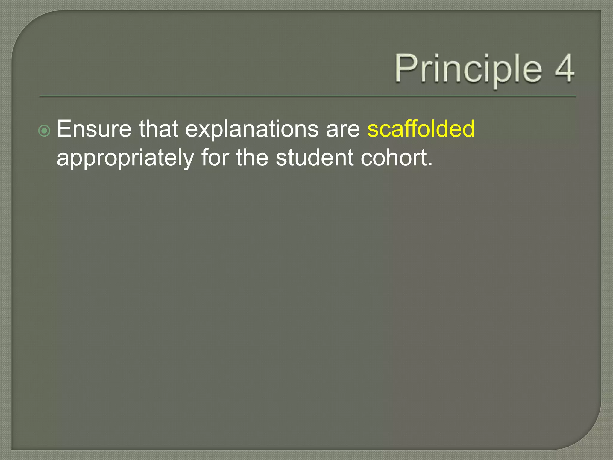Principle 4 scaffolded explanations | PPT