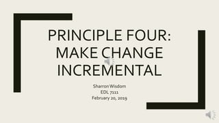 Principle four make change incremental | PPT