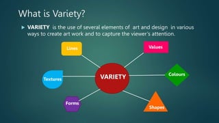 PRINCIPLE OF ART - VARIETY.pptx