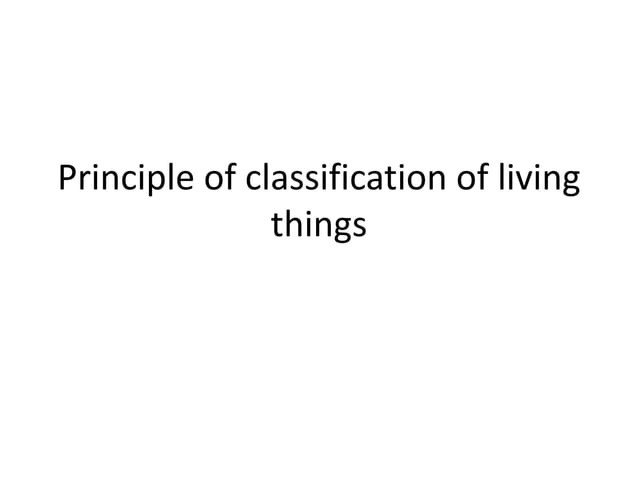 Principle of classification of living things | PPTX | Biological ...
