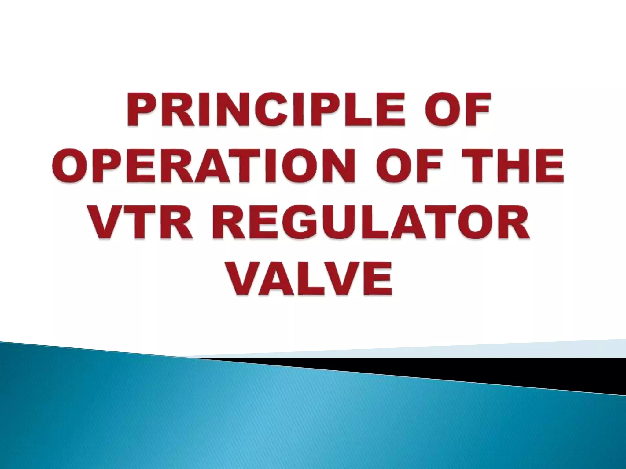 Principle of operation of the vtr regulator valve | PPTX