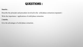 solid phase extraction, principle,steps,types,instrumentation.pptx