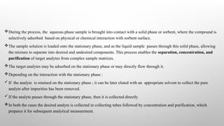 solid phase extraction, principle,steps,types,instrumentation.pptx