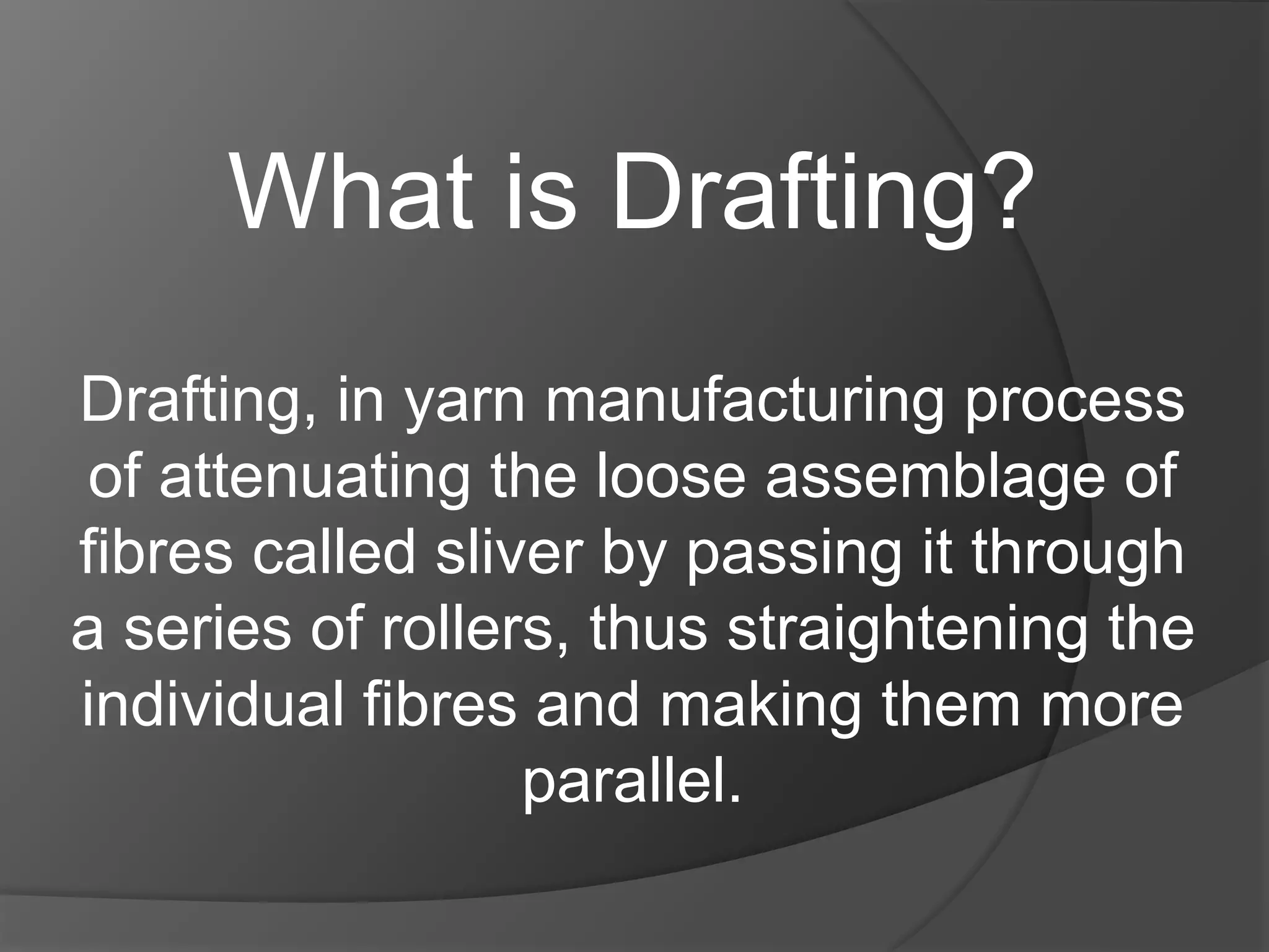 DRAFTING IN SPINNING PROCESS Principle of yarn manufacturing pdf | PPTX