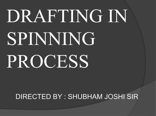 DRAFTING IN SPINNING PROCESS Principle of yarn manufacturing pdf | PPTX