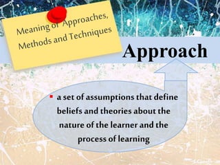 Principles.teaching approaches, methods and techniques | PPTX | Education