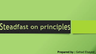 Steadfast on principles | PPTX