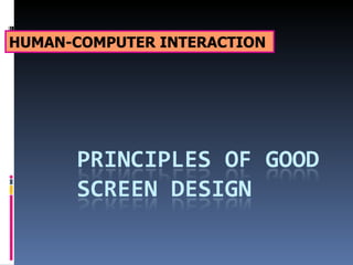 Principles Of Good Screen Design | PPT
