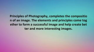 Principles and Techniques of Photography (HE 6).pptx