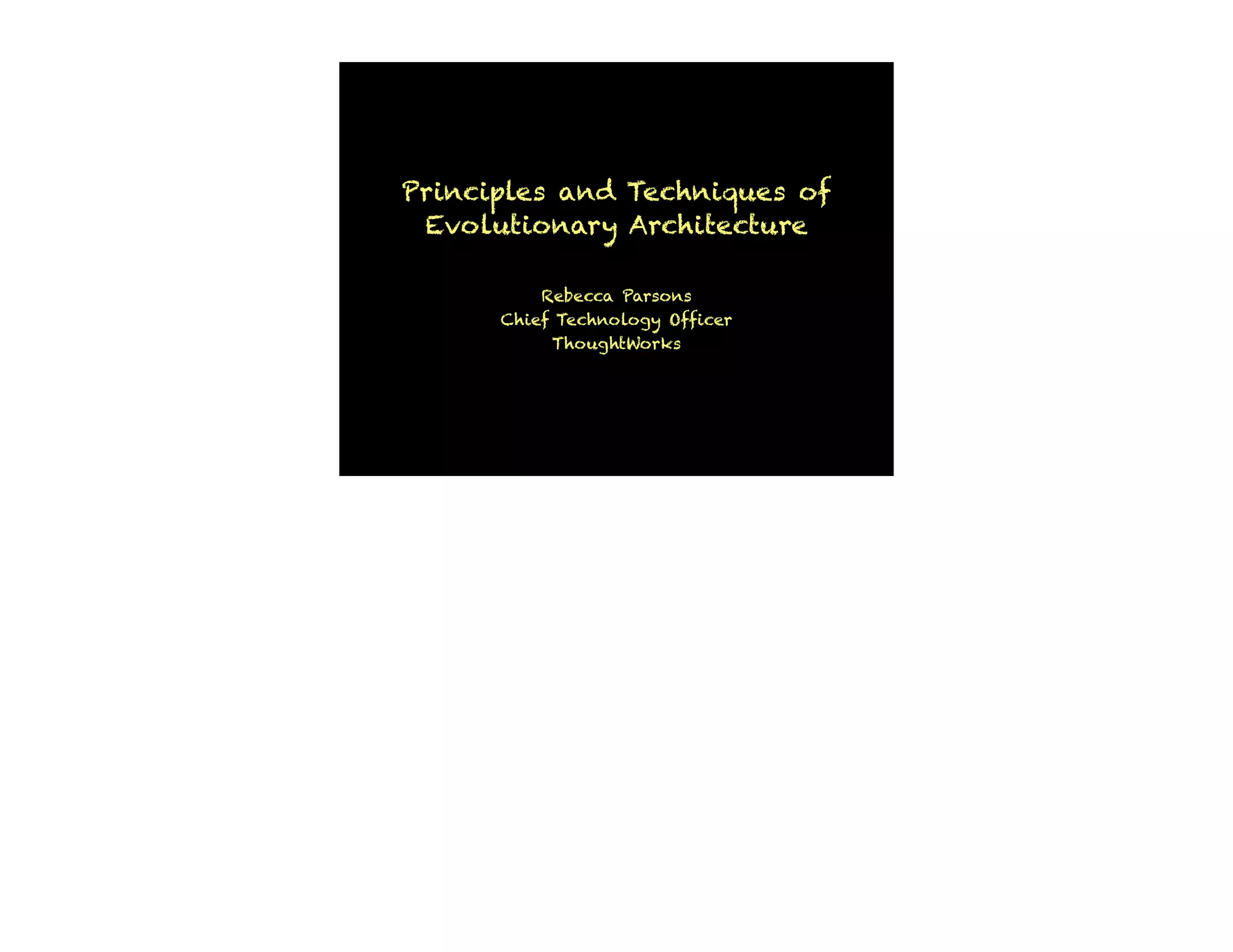 Principles and Techniques of Evolutionary Architecture with Dr. Rebecca Parsons | PDF
