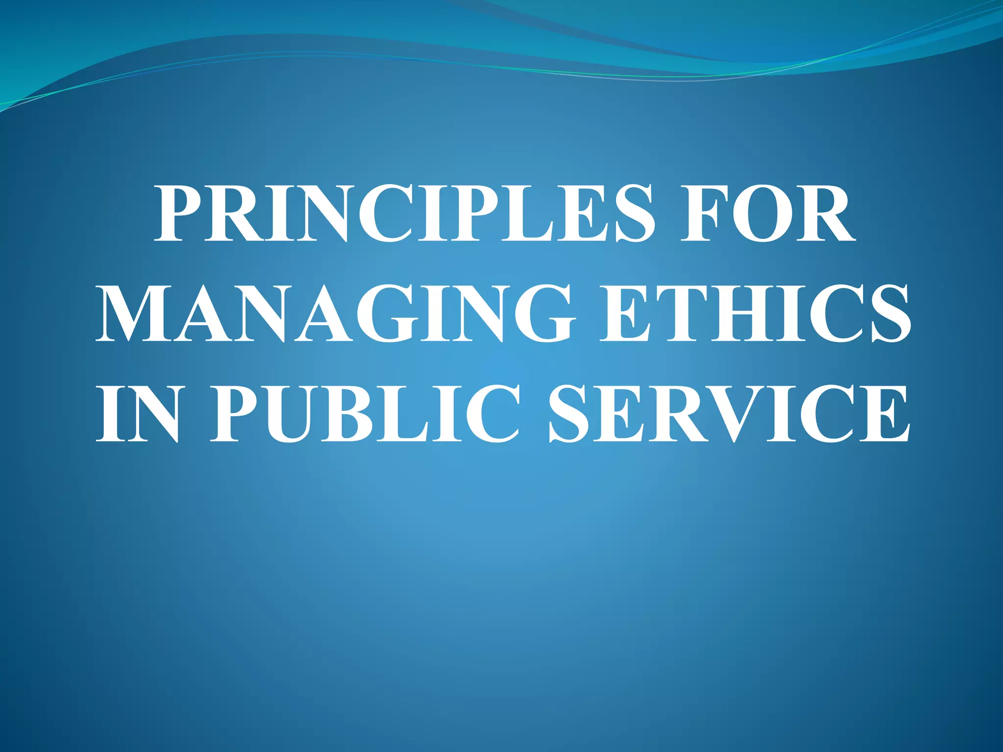Principles for Managing Ethics in Public Service.pptx