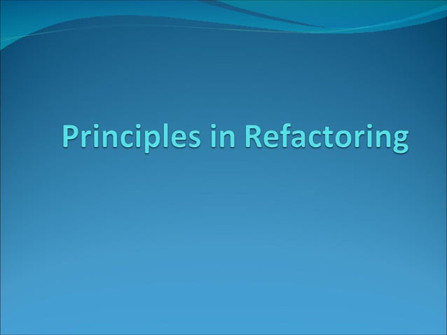 Principles in Refactoring | PPT