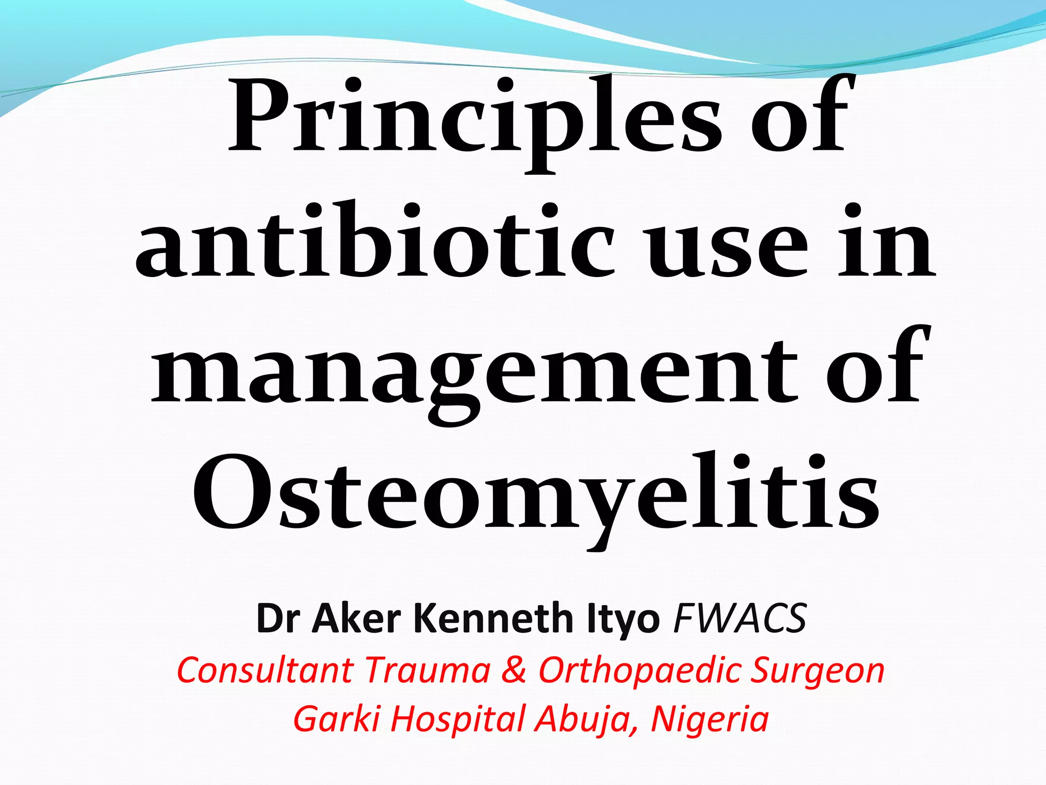 Principles of antibiotic use in management of osteomyelitis | PPT