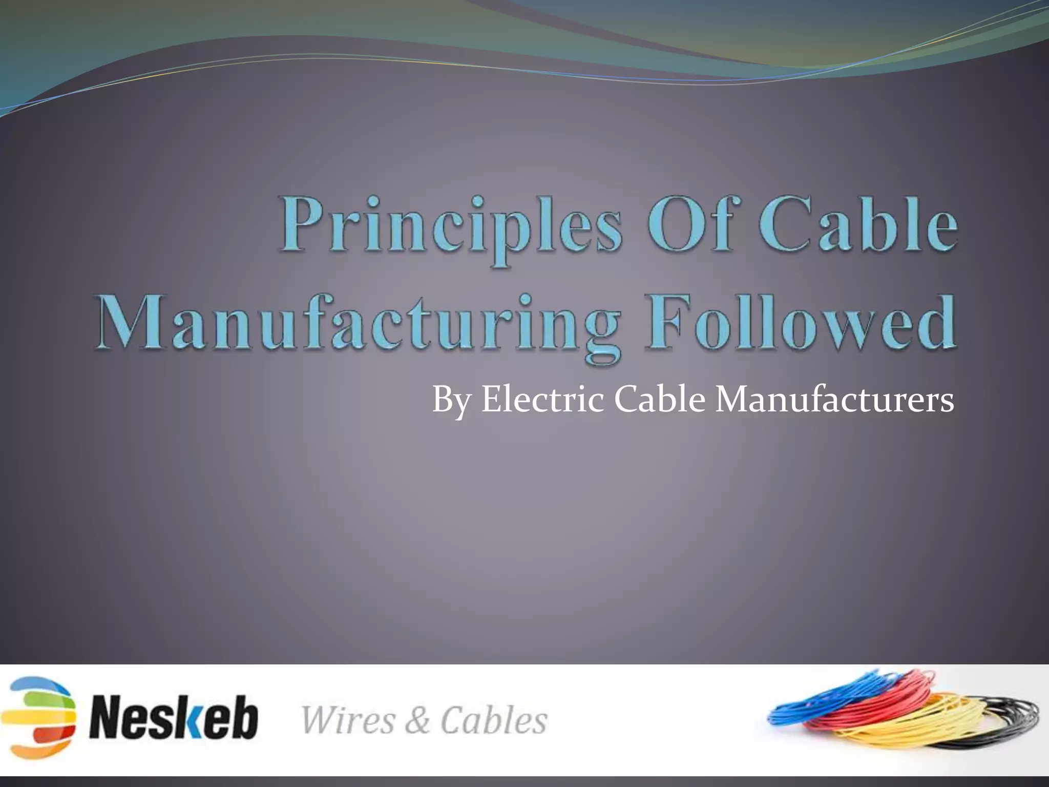 Principles Of Cable Manufacturing Followed By Electric Cable ...