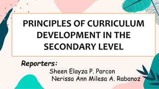 PRINCIPLES OF CURRICULUM DEVELOPMENT IN THE SECONDARY LEVEL (1).pptx