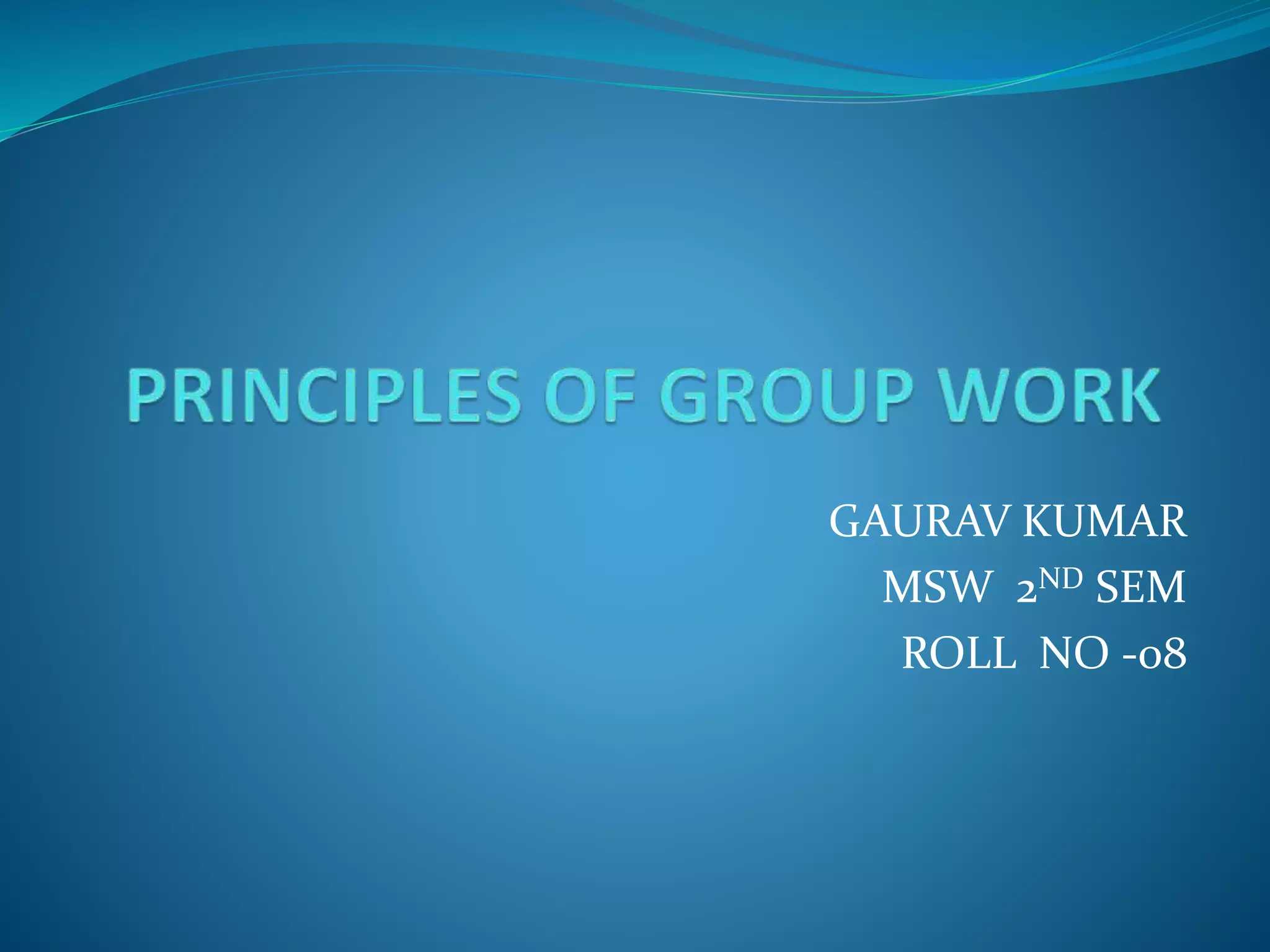 Principles of group work gaurav kumar | PPTX