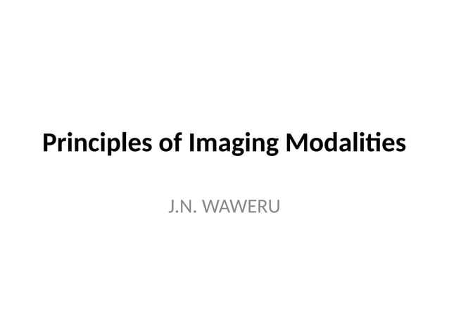 Principles of Imaging Modalities.pptx for better health | PPT