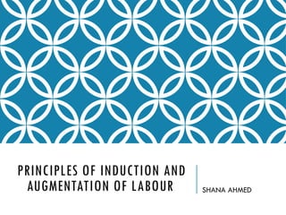 PRINCIPLES OF INDUCTION AND AUGMENTATION OF LABOUR.pptx