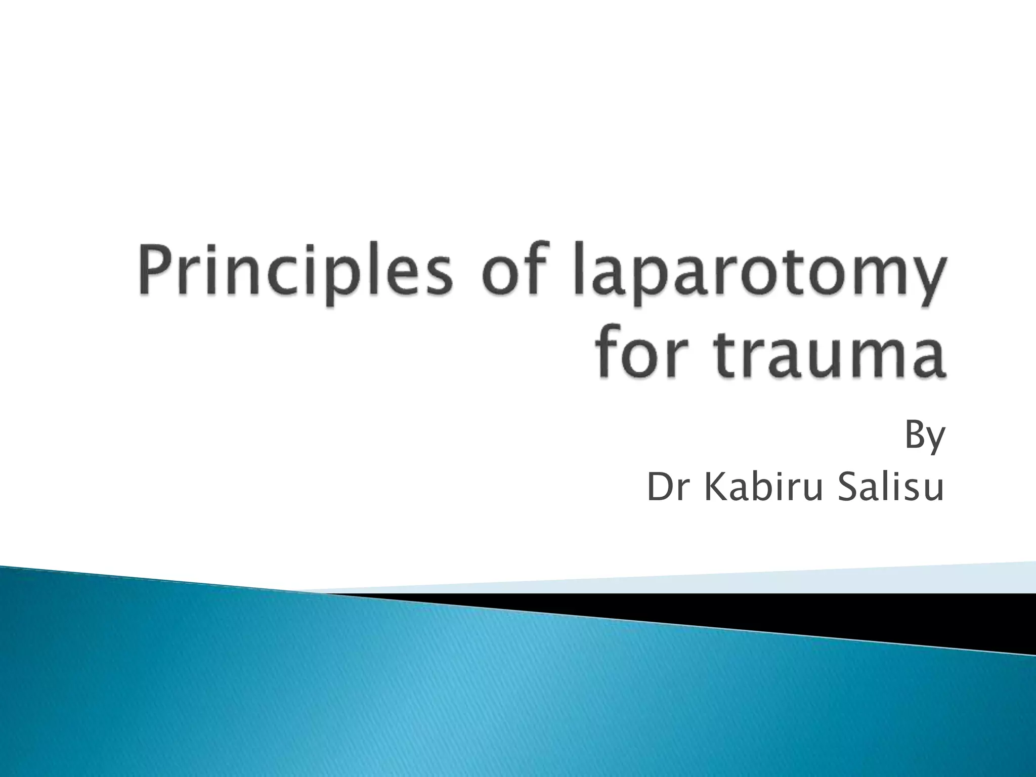 Principles of laparotomy for trauma | PPTX