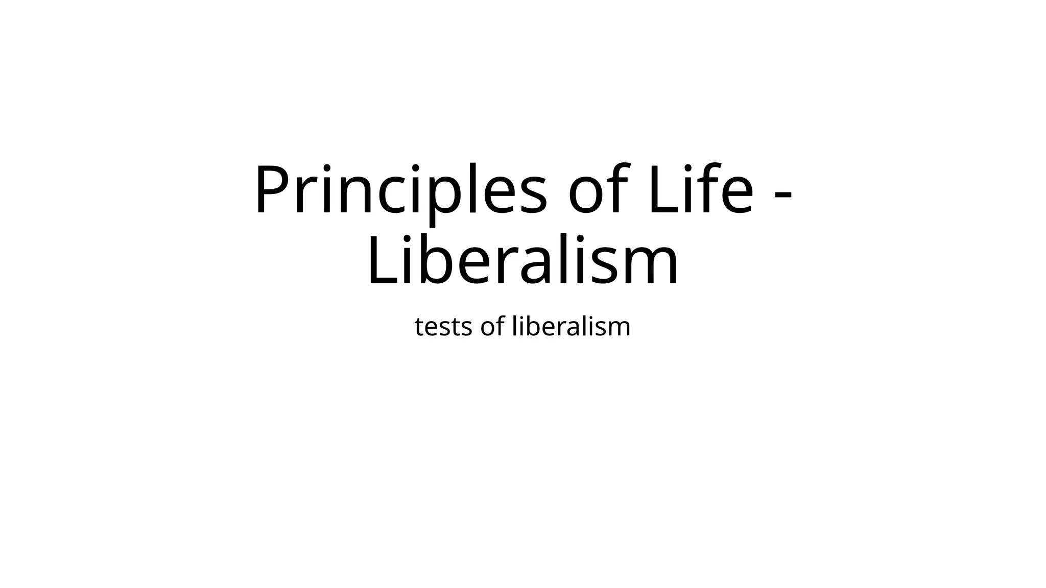 Principles of Life - Tests of Liberalism | PPT