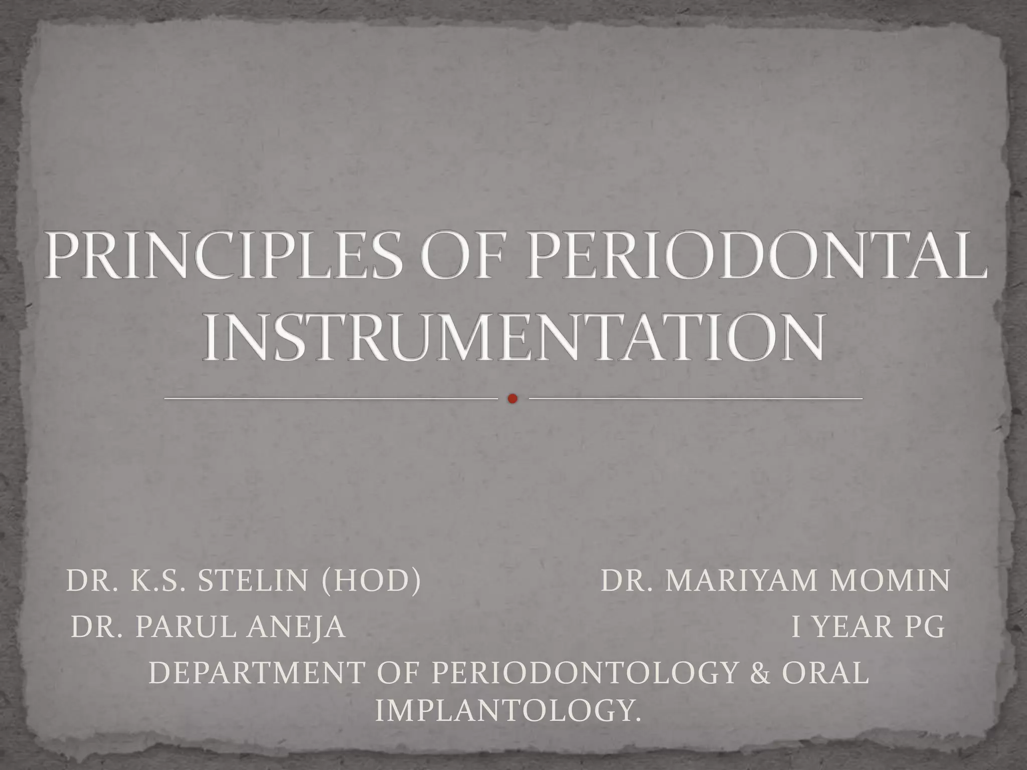 Principles of periodontal instrumentation [autosaved] | PPTX