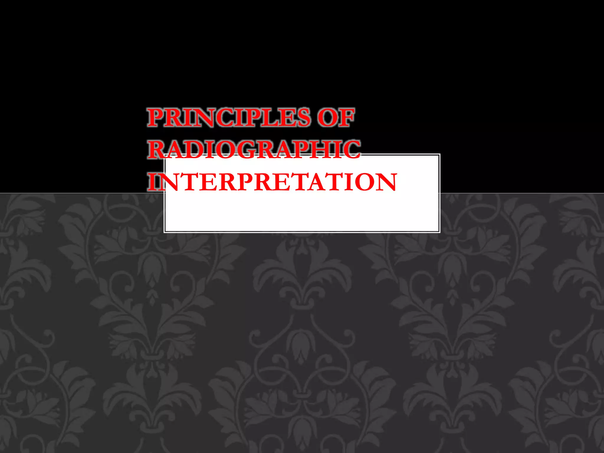 Principles of radiographic interpretation | PPTX