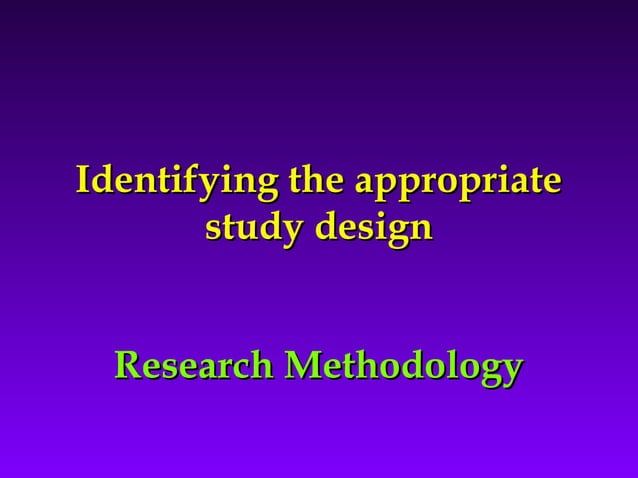 Research Methodology - Study Designs | PPT | Diseases and Conditions ...