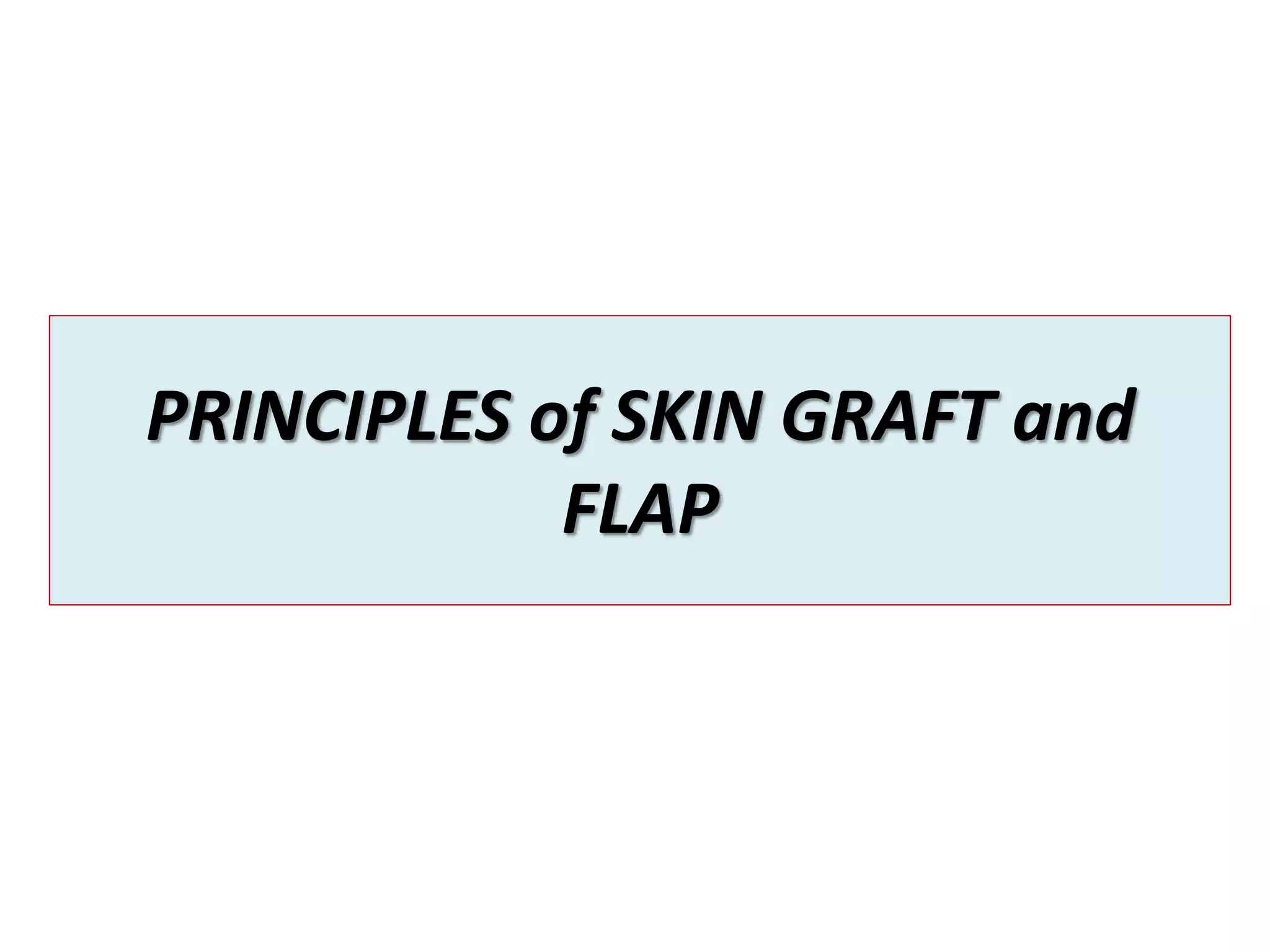 PRINCIPLES of SKIN GRAFT and FLAP.ppt