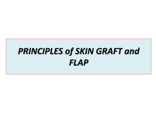 PRINCIPLES of SKIN GRAFT and FLAP.ppt