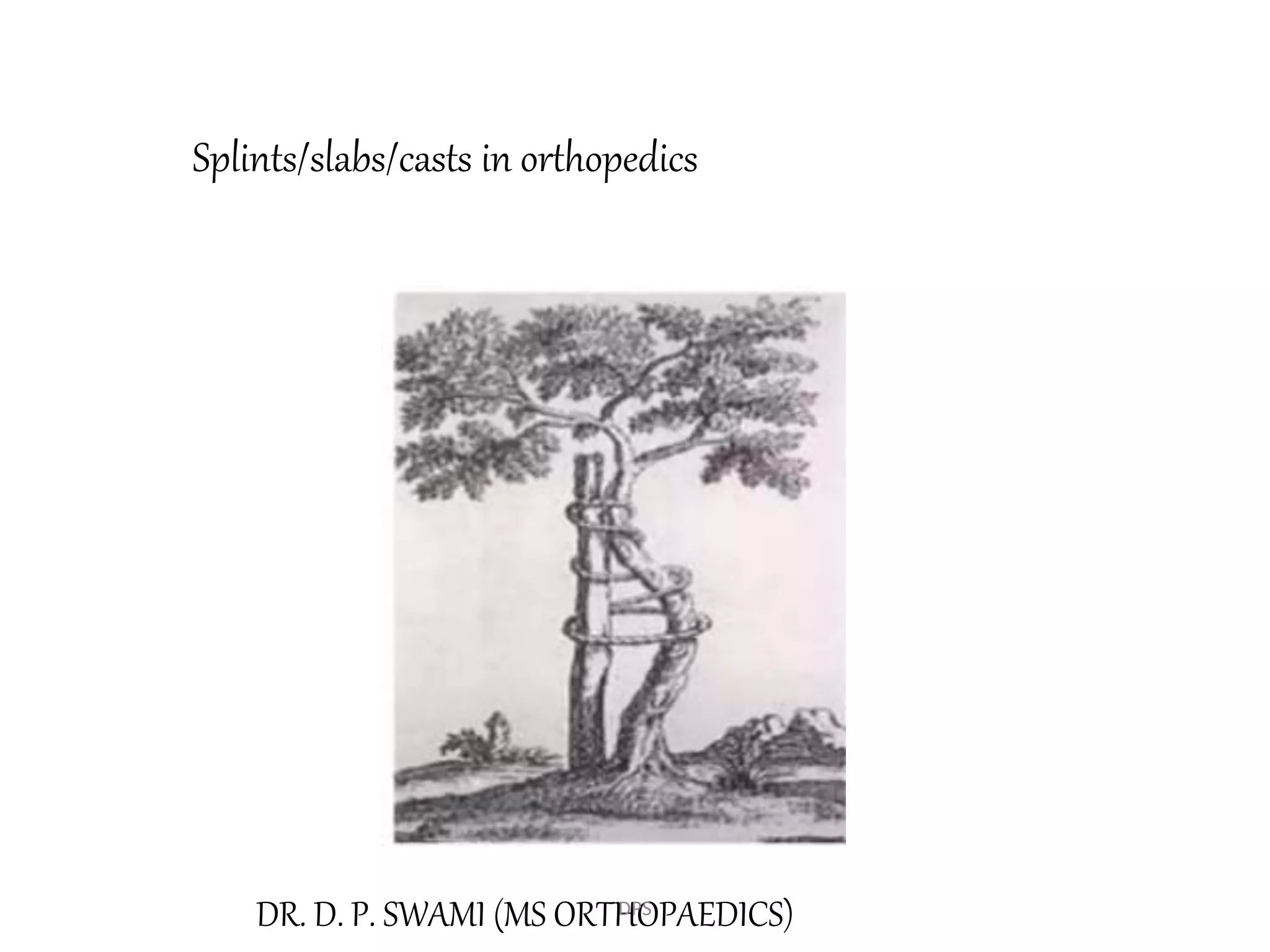 Principles of splints and casts in orthopaedics by Dr. D. P. Swami | PPTX