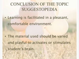 Suggestopedia in a simpler understanding | PPTX