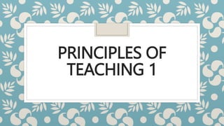 PRINCIPLES OF TEACHING 1.pptx........... | PPTX