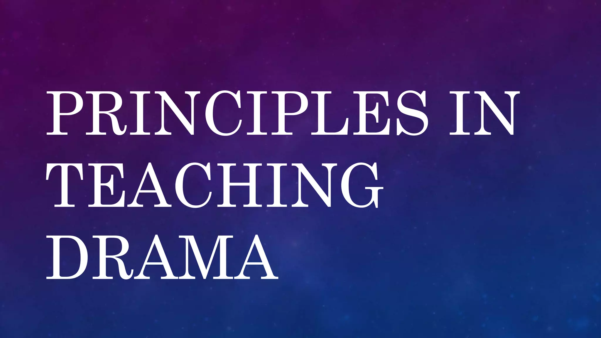 Principles of teaching drama new | PPTX