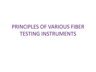 Principles of various fibre testing instruments | PPTX