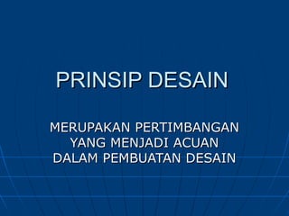 PRINSIP DESAIN PRINSIP DESAIN PRINSIP DESAIN | PPT
