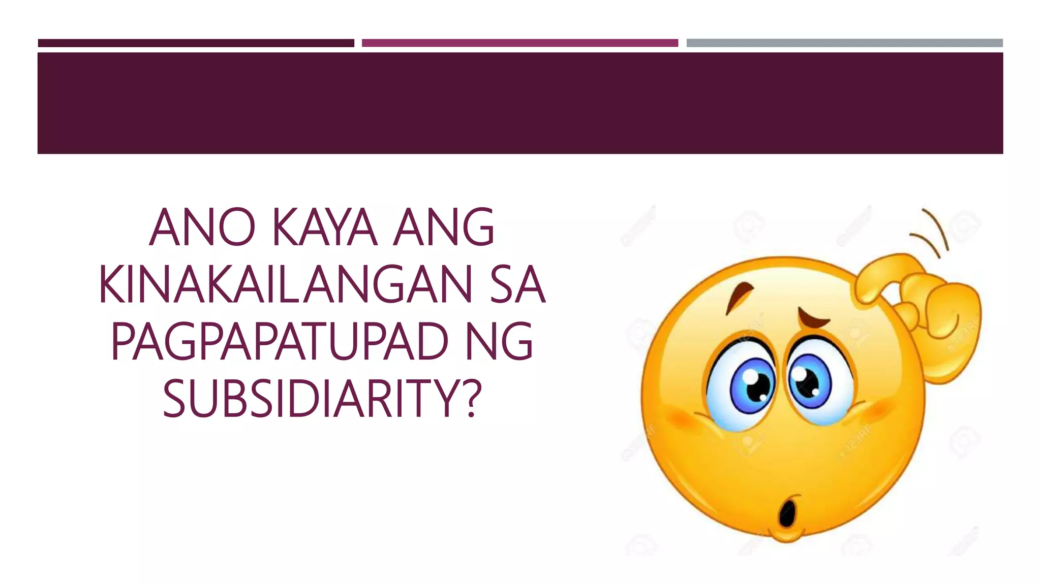 Edukasyon sa Pagpapakatao 9 YUNIT I - Prinsipyo ng Subsidiarity at ...