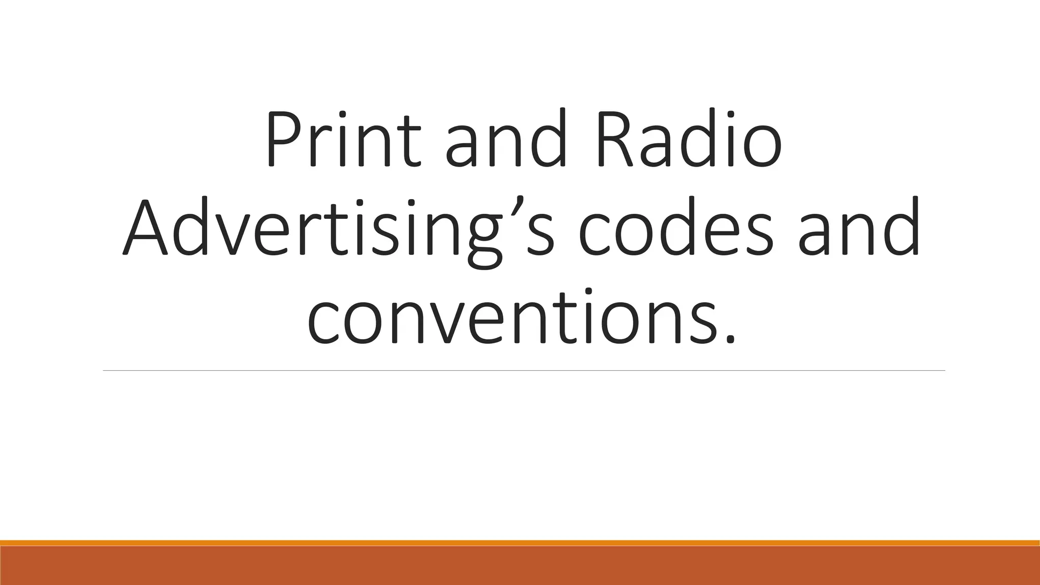 Print and radio advertising’s codes and conventions | PPT