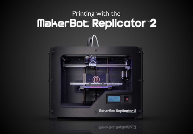 Printing with the Makerbot Replicator 2 | PPT