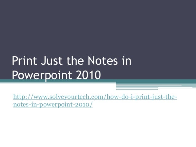 print-just-the-notes-in-powerpoint-2010