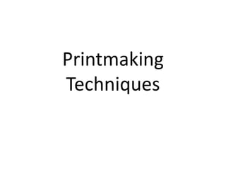 Printmaking techniques | PPTX