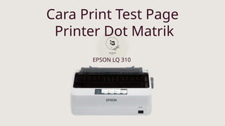 Cara Melakukan Print Test Page Pada Printer Dot Matrik.pptx