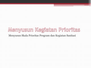 Menyusun Skala Prioritas Program dan Kegiatan Sanitasi | PDF