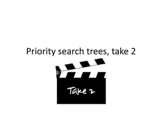 Priority trees take 2.pptx