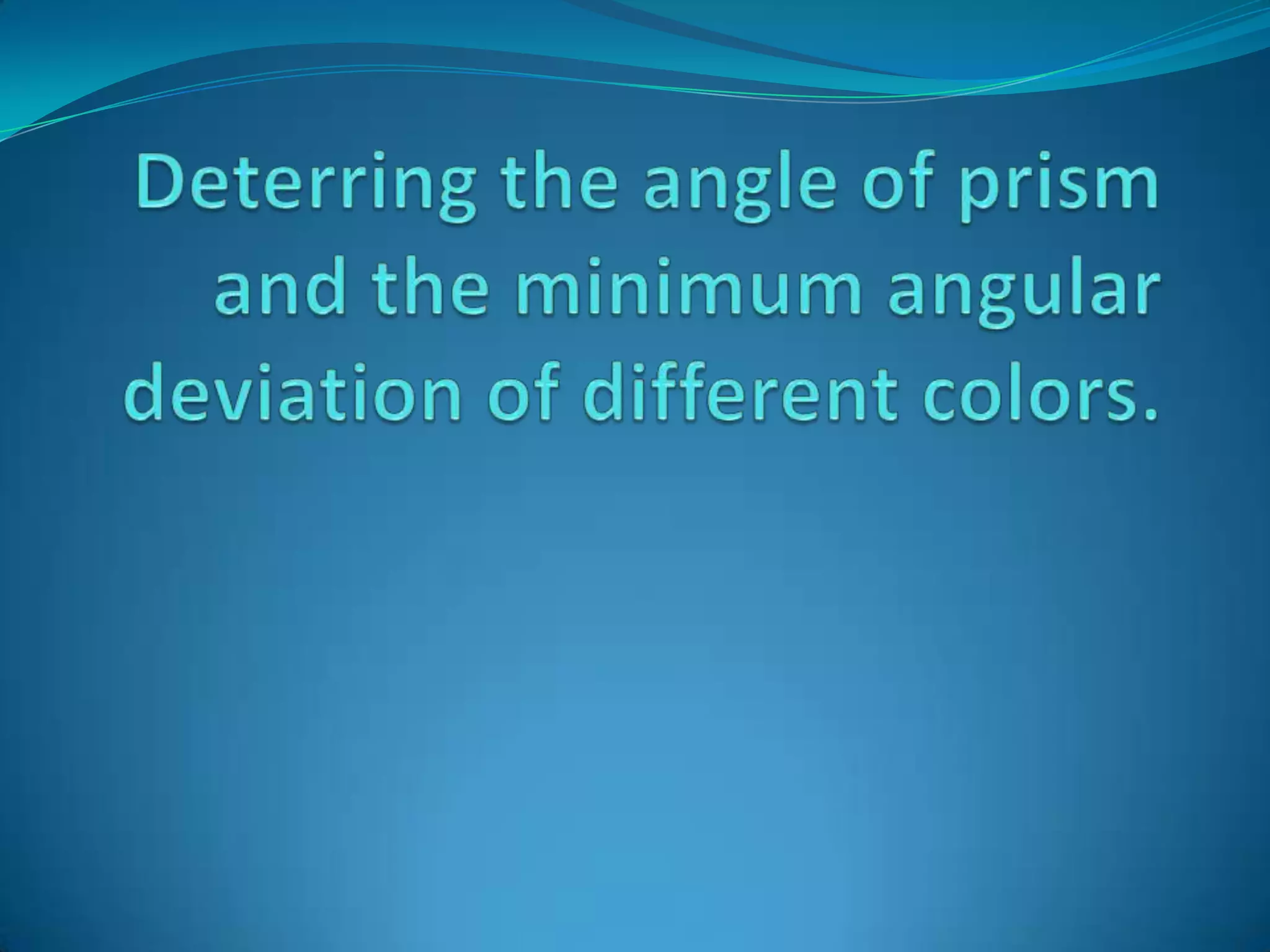 Prism angle and minimum deviation | PPTX